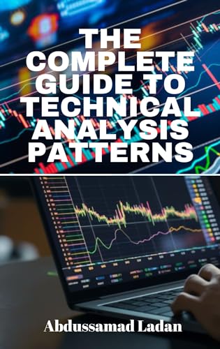 THE COMPLETE GUIDE TO TECHNICAL ANALYSIS PATTERNS by Abdussamad ladan | Goodreads