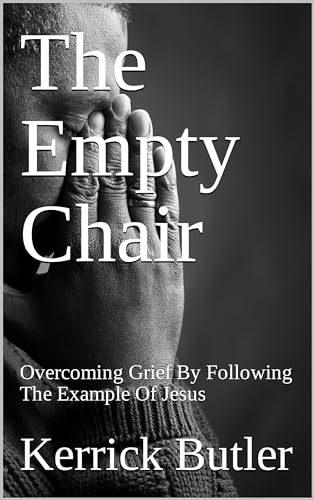 The Empty Chair: Overcoming Grief By Following The Example Of Jesus by ...