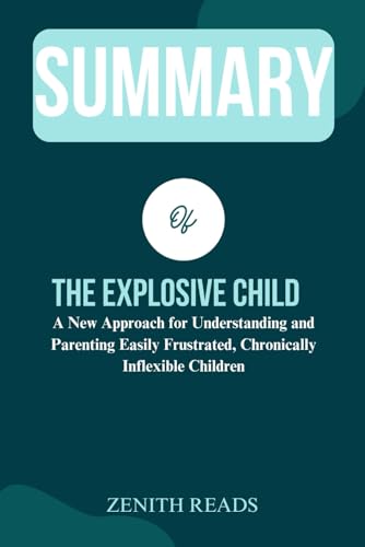 SUMMARY of The Explosive Child: A New Approach for Understanding and ...