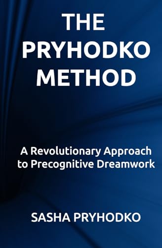The Pryhodko Method: A Revolutionary Approach to Precognitive Dreamwork ...