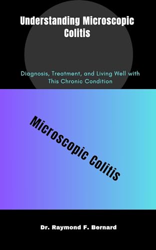 Understanding Microscopic Colitis : Diagnosis, Treatment, and Living ...