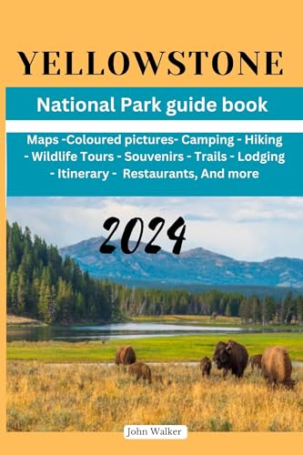 Yellowstone National Park Travel Guide 2024 by John Walker | Goodreads