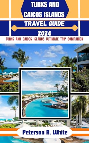 Turks and Caicos Islands Travel Guide 2024: Turks and Caicos Islands ...