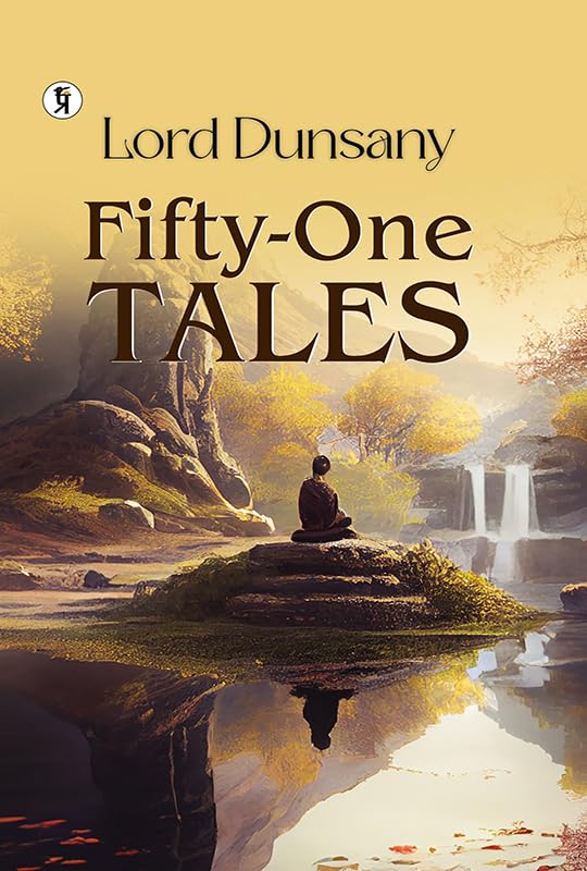 Fifty One Tales by Lord Dunsany | Goodreads