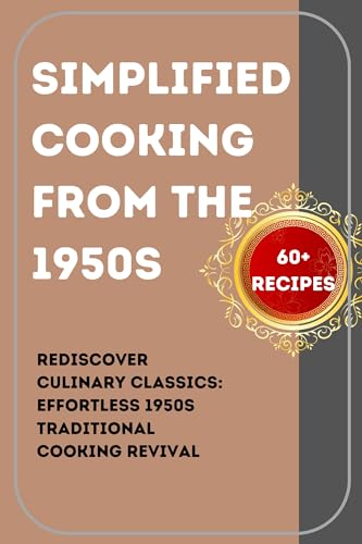 SIMPLIFIED COOKING FROM THE 1950s: Rediscover Culinary Classics:Quick ...