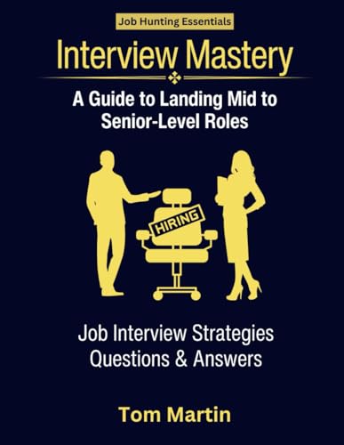 Interview Mastery: A Guide to Landing Mid to Senior-Level Roles: Job ...