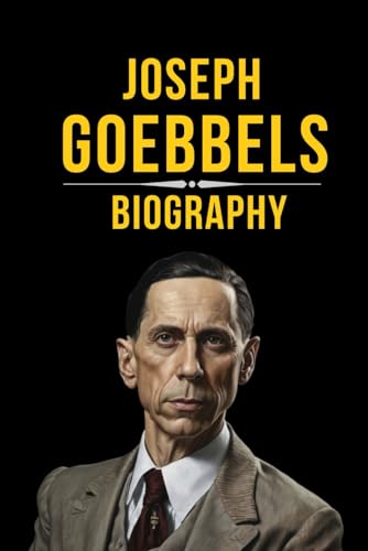 Joseph Goebbels Biography: Inside the Nazi Propaganda Machine Biography ...