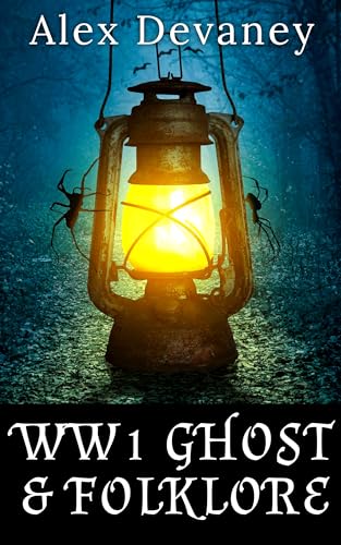 WW1 Ghost & Folklore. Book 1: Ghosts, Myths & Legends Series. by Alex ...