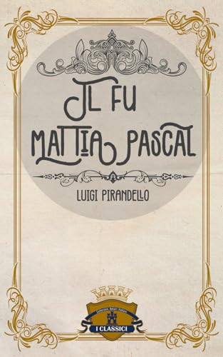 Il fu Mattia Pascal (Italian Edition) by Luigi Pirandello | Goodreads