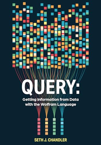 Query: Getting Information from Data with the Wolfram Language by Seth ...