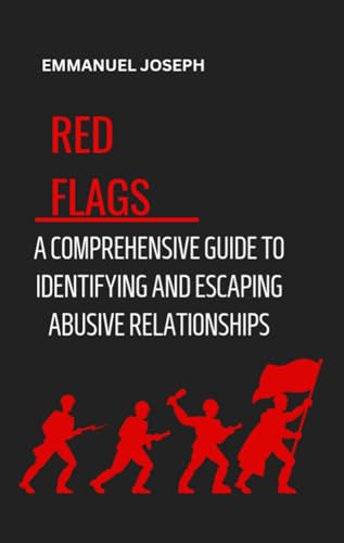 Recognizing the Red Flags: A Comprehensive Guide to Identifying and ...
