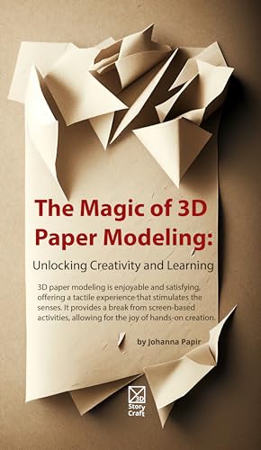 The Magic of 3D Paper Modeling: Unlocking Creativity and Learning by ...