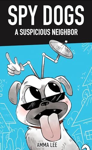 SPY DOGS : A Suspicious Neighbor: (PUG, Action, Adventure, Sci-Fi ...