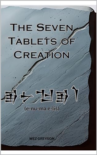 The Seven Tablets of Creation: Enuma Elish by Wez Greyson | Goodreads