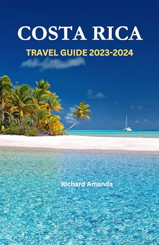 COSTA RICA TRAVEL GUIDE 2023-2024: A Journey into Nature's Paradise by Richard Amanda | Goodreads