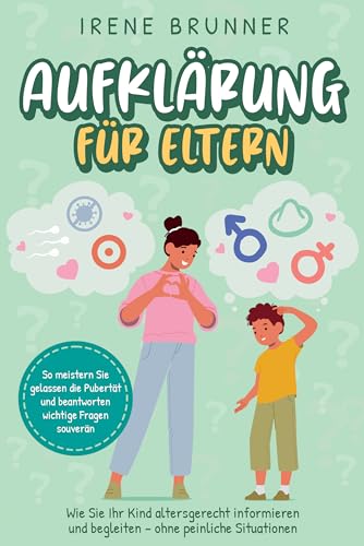 Aufklärung für Eltern: Wie Sie Ihr Kind altersgerecht informieren und ...