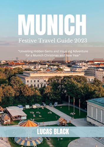 MUNICH FESTIVE TRAVEL GUIDE 2023: “Unveiling Hidden Gems and Inspiring ...