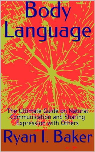 Body Language: The Ultimate Guide on Natural Communication and Sharing ...