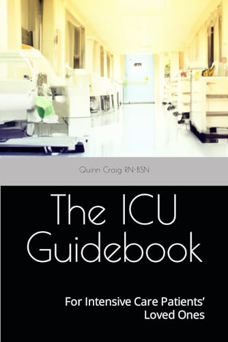 The ICU Guidebook: For Intensive Care Patients’ Loved Ones by Quinn ...