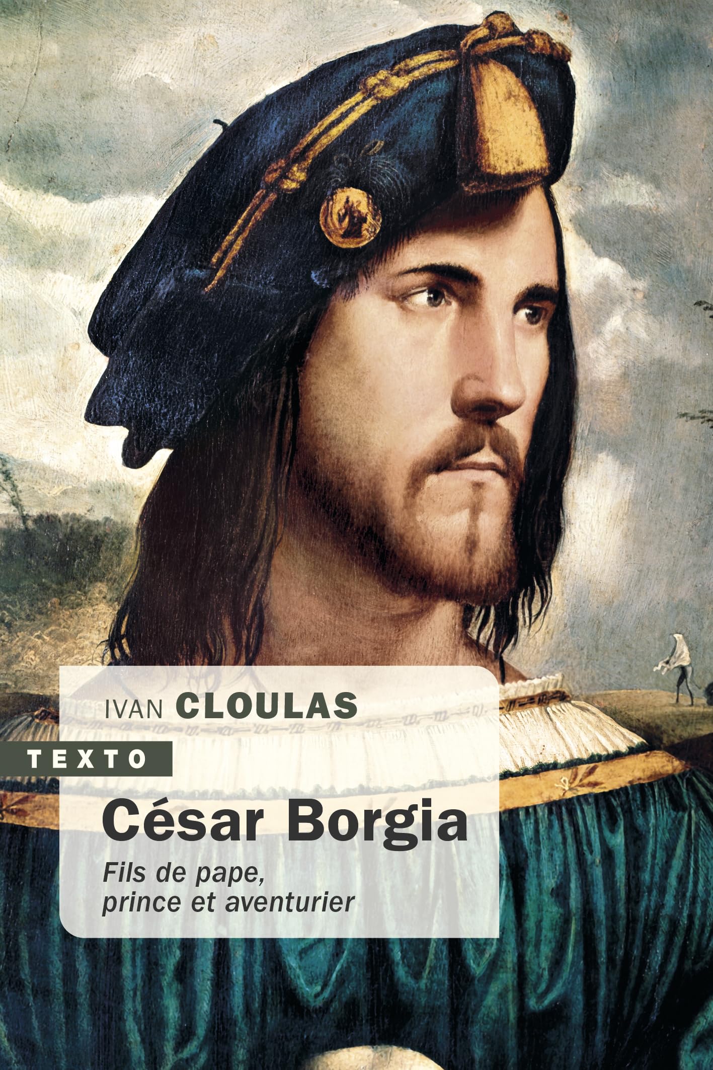 César Borgia: Fils de pape, prince et aventurier by Ivan Cloulas ...