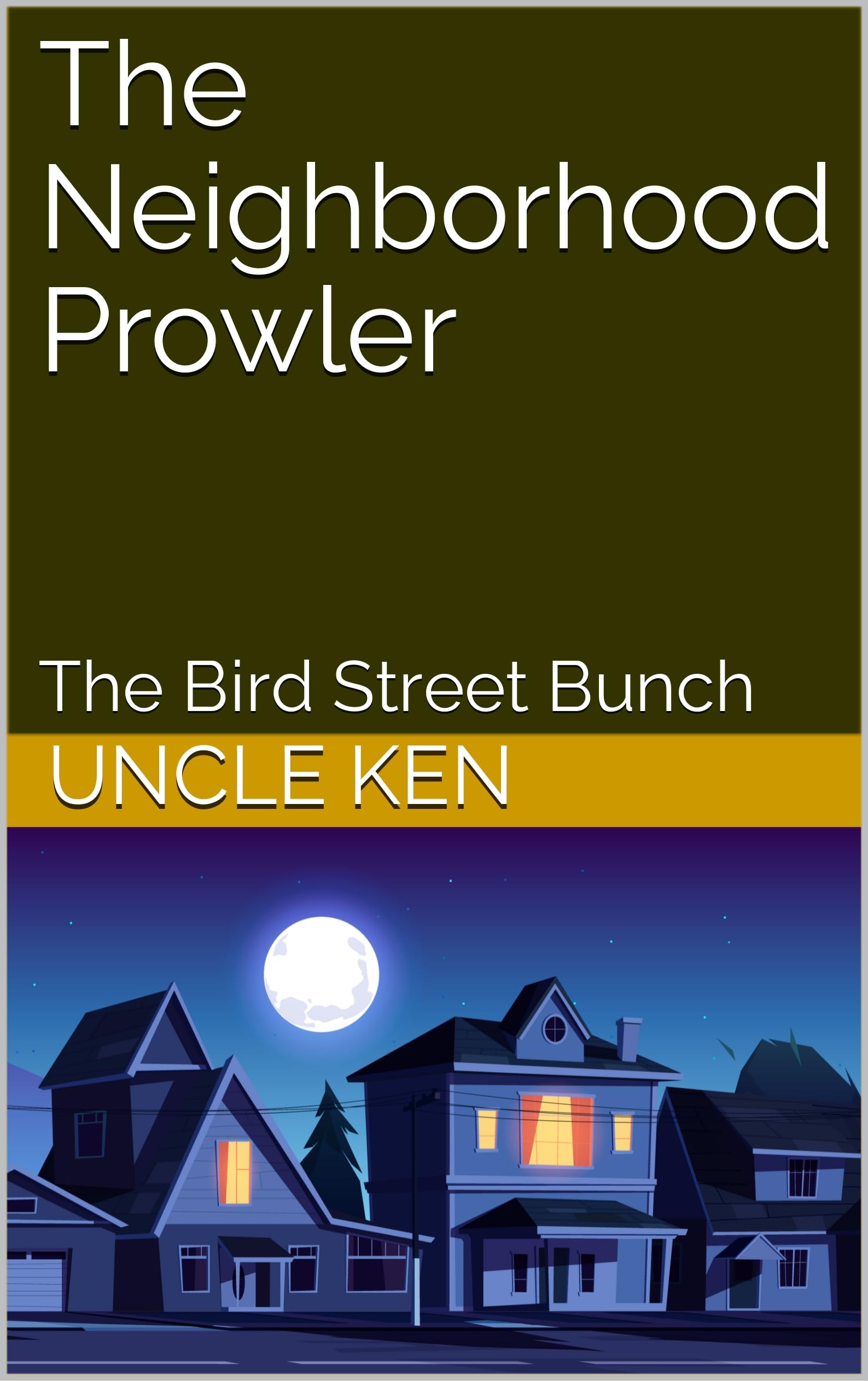The Neighborhood Prowler: The Bird Street Bunch by Uncle Ken | Goodreads