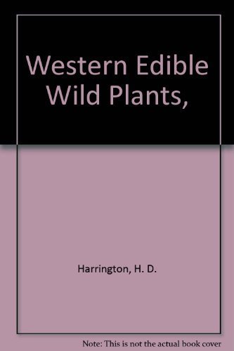 Western Edible Wild Plants, by H. D. Harrington by H.D. Harrington ...