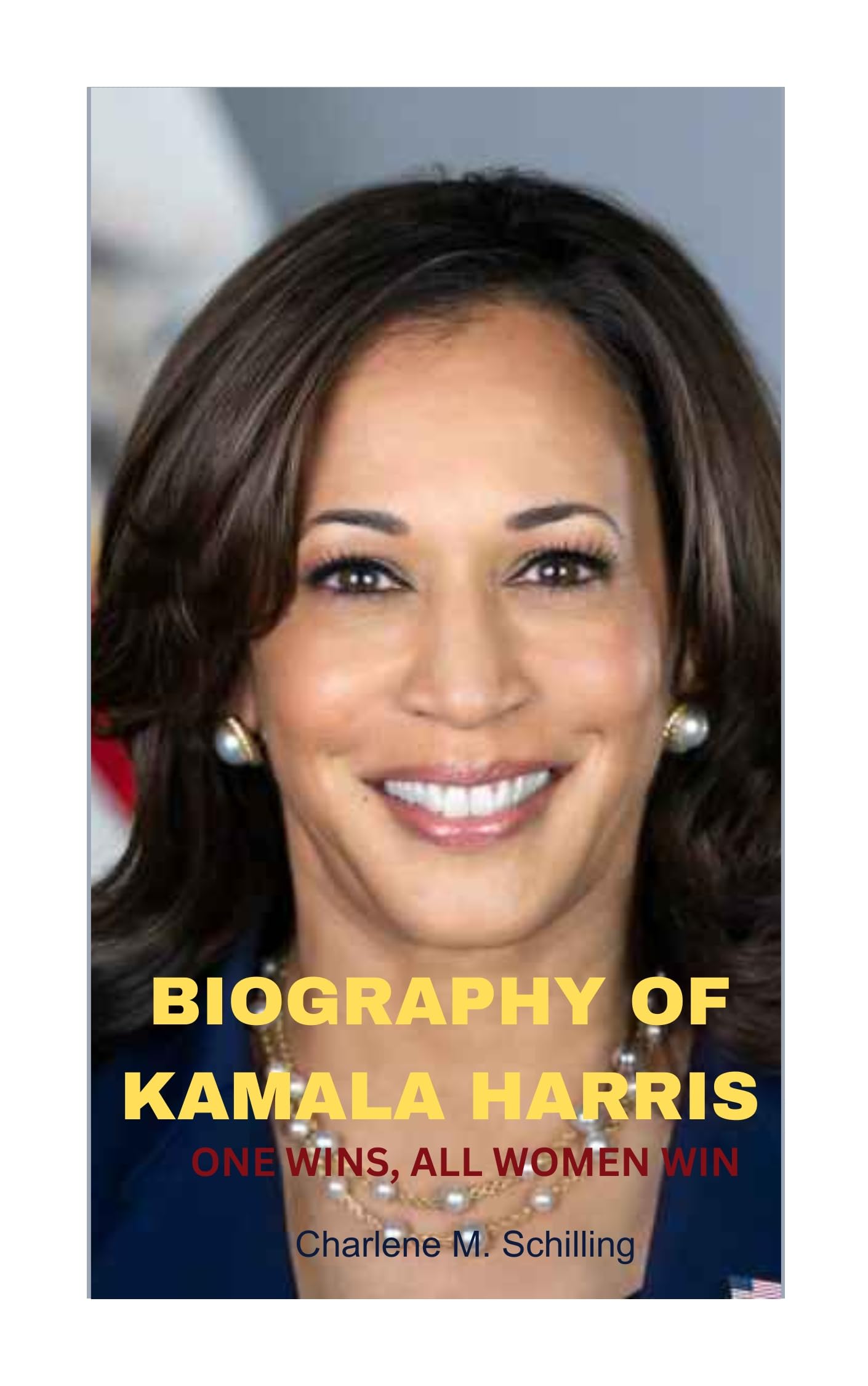 BIOGRAPHY OF KAMALA HARRIS: ONE WINS, ALL WOMEN WIN by Charlene M ...