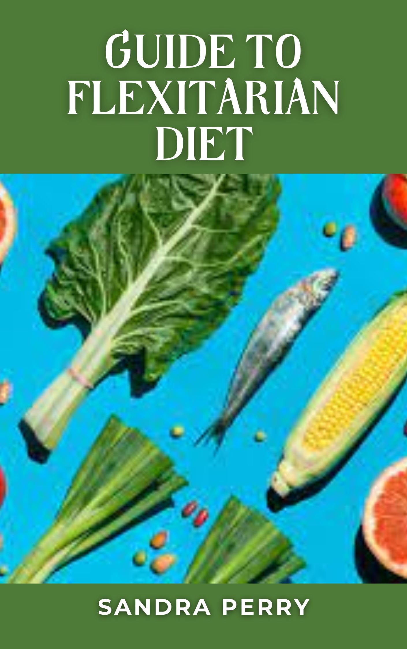 Guide to Flexitarian Diet: A flexitarian diet is a semi-vegetarian ...