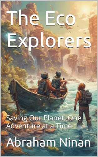 The Eco Explorers: Saving Our Planet, One Adventure at a Time by ...