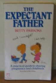 Expectant Father: Practical Guide to Sharing Pregnancy and Childbirth ...