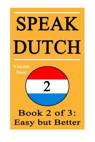 Speak Dutch 2: Book 2 of 3: Easy but Better (How to Speak Dutch, Easy Dutch Language, Dutch Easy ...
