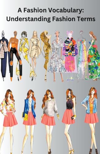 A Fashion Vocabulary: Understanding Fashion Terms by Chetan Singh ...