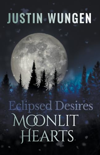 Eclipsed Desires: Moonlit Hearts by Justin Wungen | Goodreads