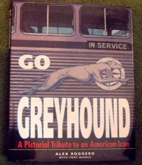 Go Greyhound a Pictorial Tribute to an American Icon by Alex Roggero ...