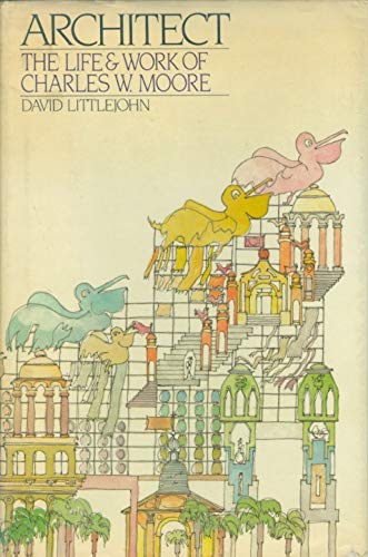 Architect: The Life and Work of Charles W. Moore by David Littlejohn ...