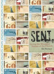 Sent: Living the Missional Nature of the Church by Ed Stetzer | Goodreads