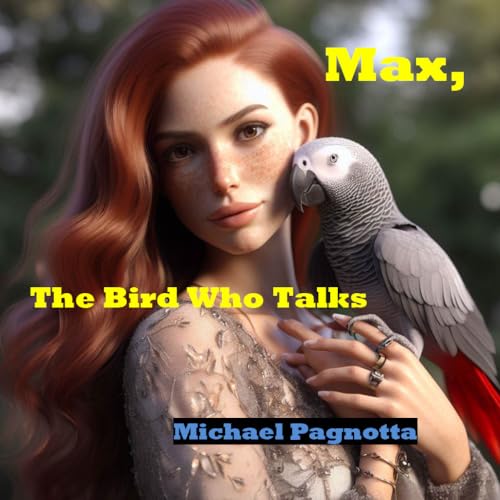 Max, The Bird Who Talks by Michael Pagnotta | Goodreads