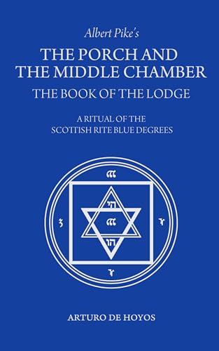 Albert Pike's The Porch & The Middle Chamber- The Book of the Lodge: A ...