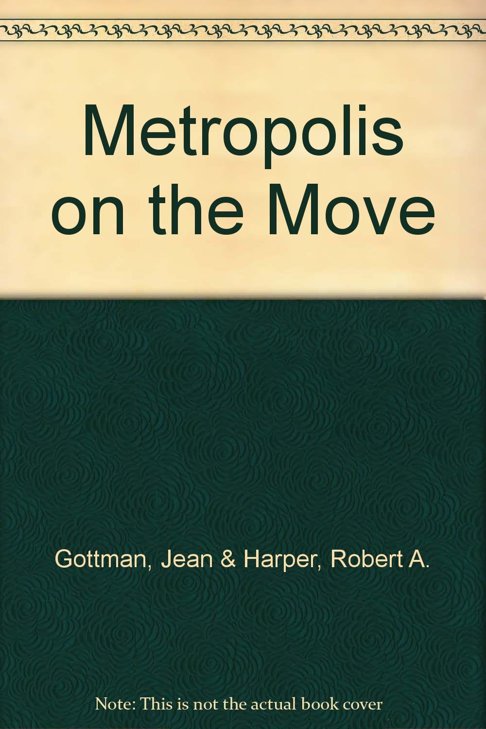 Metropolis on the Move by Jean Gottman & Robert A. Harper (Edt ...