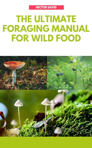 The ultimate foraging manual for wild food : Discover how to identify ...