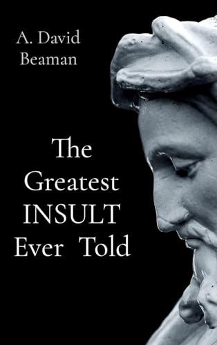 The Greatest INSULT Ever Told by Arthur David Beaman | Goodreads