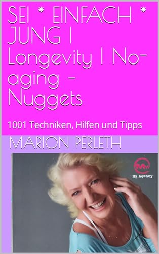 SEI * EINFACH * JUNG | Longevity | No-aging – Nuggets: 1001 Techniken, Hilfen und Tipps by ...