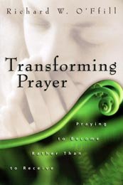 Transforming Prayer : Praying to Become Rather Than to Receive by ...