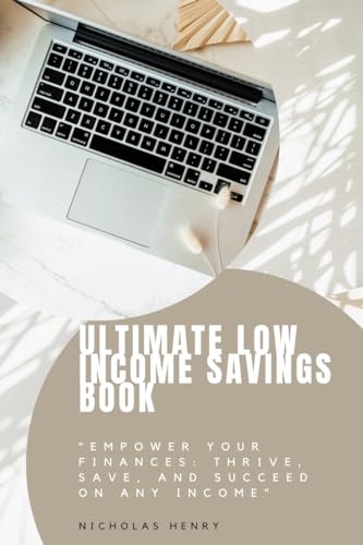 ULTIMATE LOW INCOME SAVINGS BOOK: "Empower Your Finances: Thrive, Save ...