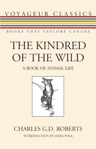The Kindred of the Wild: A Book of Animal Life (Voyageur Classics) by ...