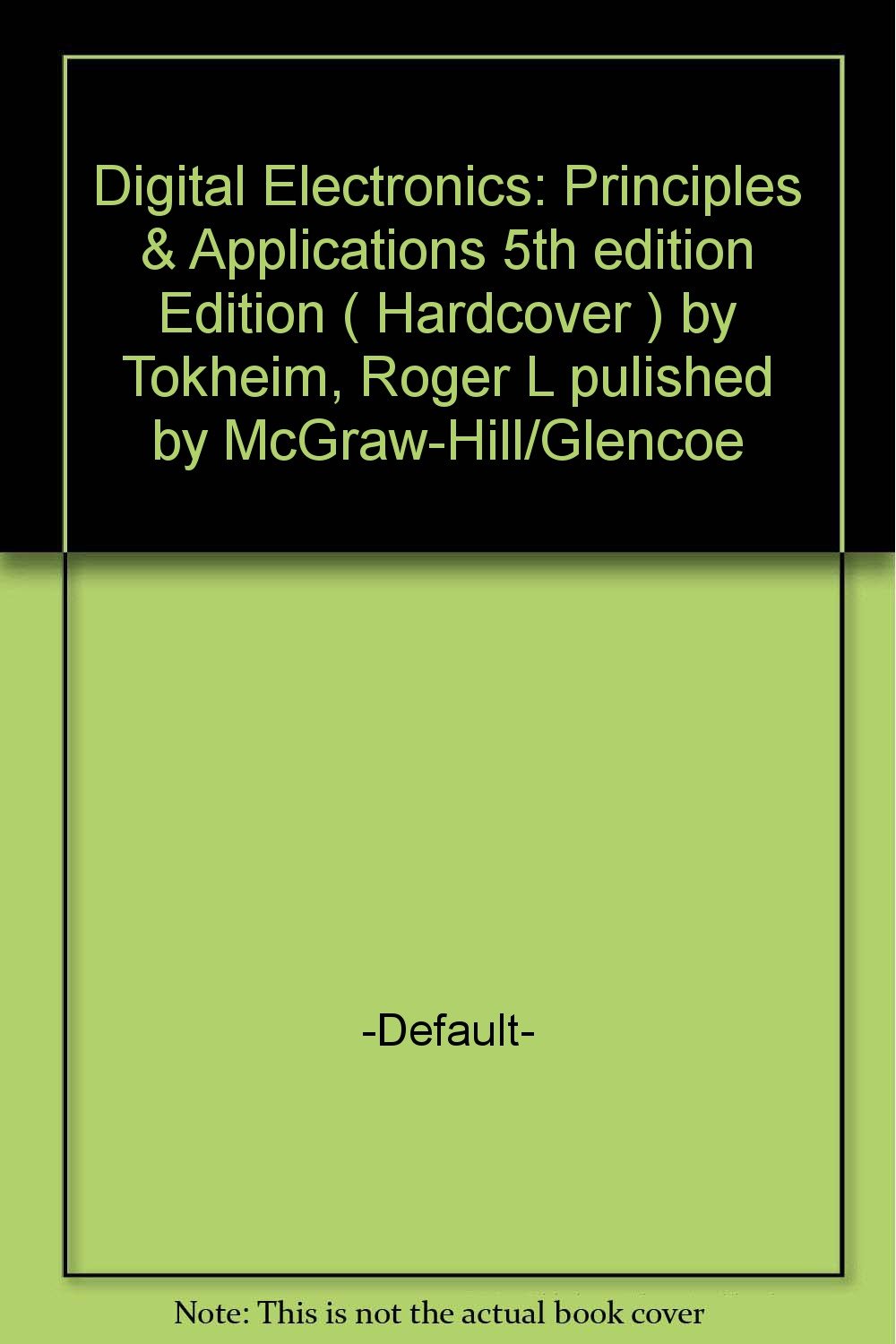 Digital Electronics: Principles & Applications by Roger L. Tokheim ...