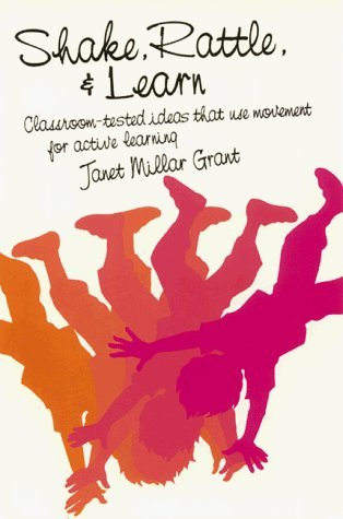 Shake, Rattle, and Learn: Classroom-Tested Ideas That Use Movement for ...
