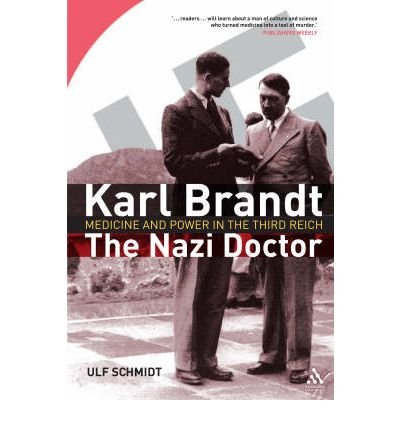 [ KARL BRANDT: THE NAZI DOCTOR: MEDICINE AND POWER IN THE THIRD REICH ...