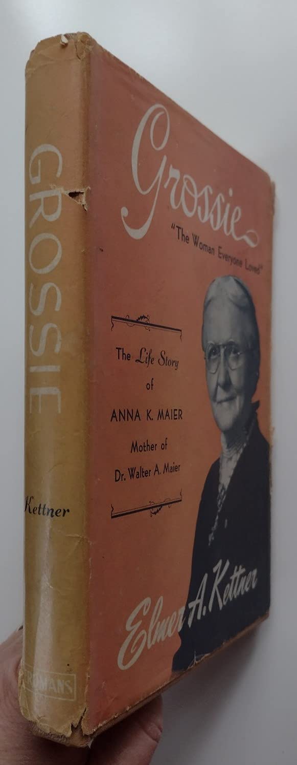 GROSSIE THE WOMAN EVERYONE LOVED - THE LIFE STORY OF ANNA K. MAIER, THE ...