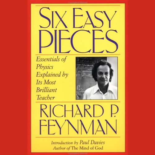 Six Easy Pieces: Essentials of Physics Explained by Its Most Brilliant Teacher by Richard P ...